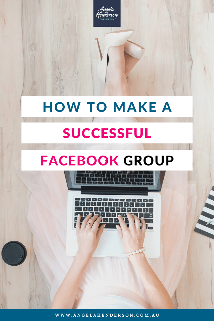How to Make a Successful Facebook Group | Angela Henderson Consulting