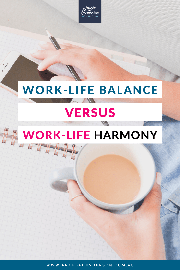 Work-Life Balance Versus Work-Life Harmony | Angela Henderson Consulting