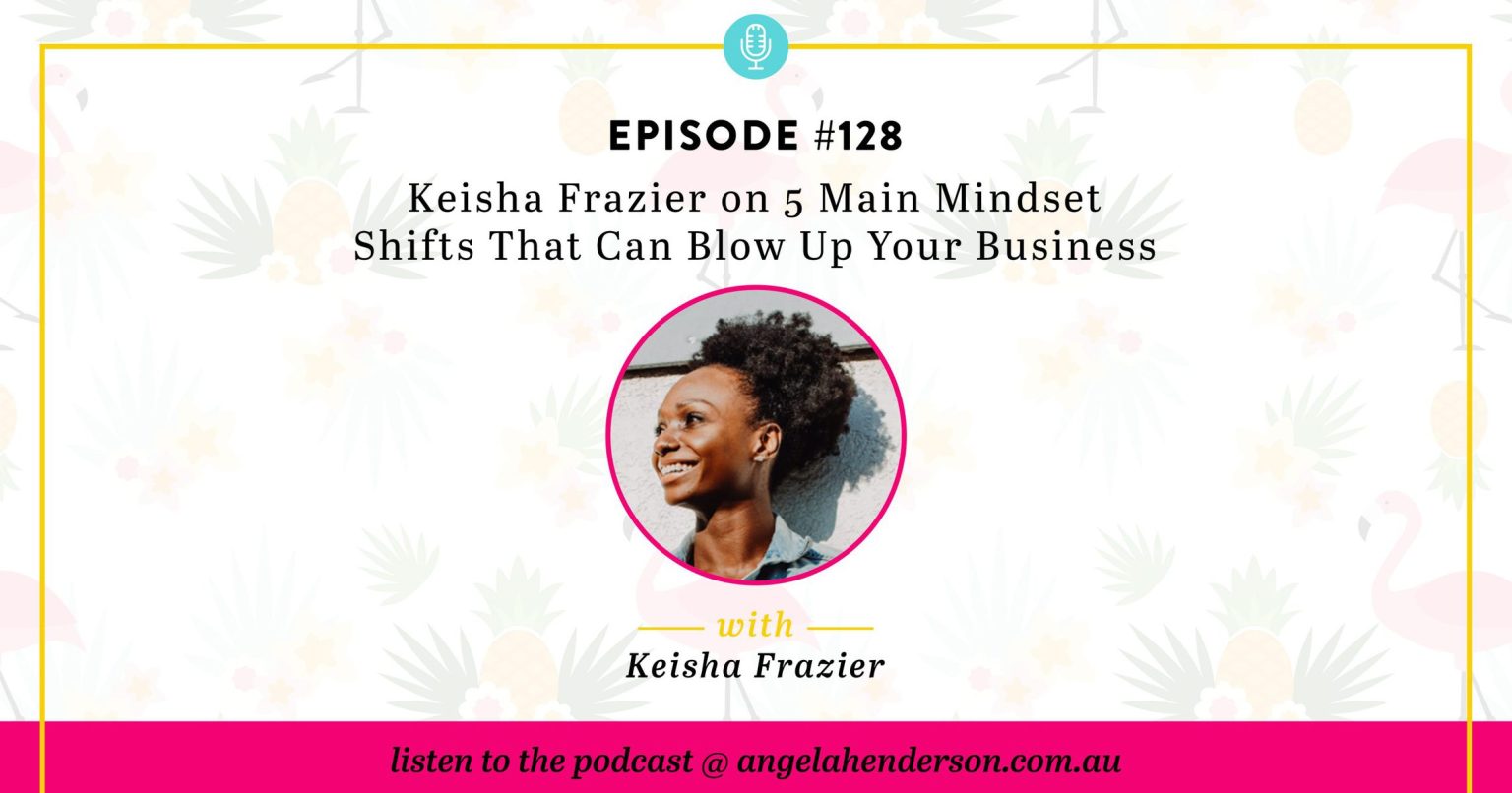Keisha Frazier on 5 Main Mindset Shifts That Can Blow Up Your Business ...
