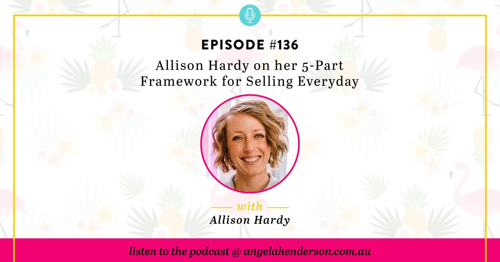 Allison Hardy on her 5-Part Framework for Selling Everyday - Episode ...